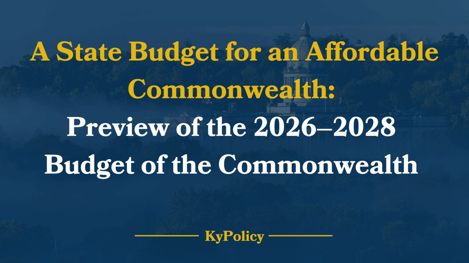A State Budget for an Affordable Kentucky: Preview of the 2026–2028 ...